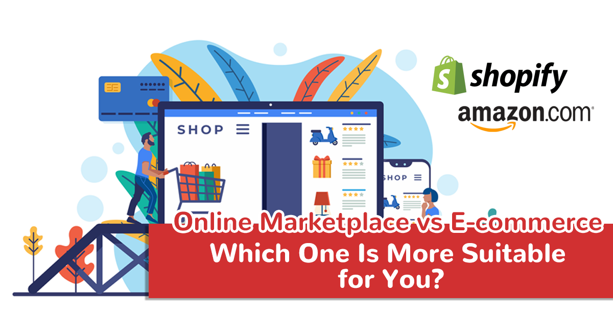 Online Marketplace vs E-commerce: Which One is More Suitable for You?